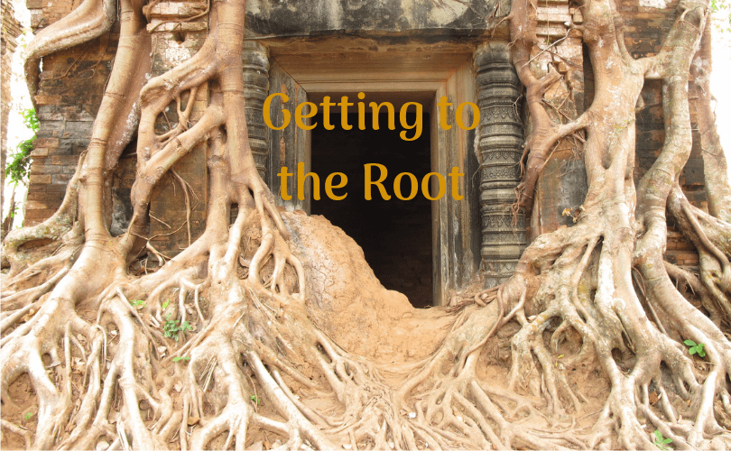 How to Get to the Root of the Problem